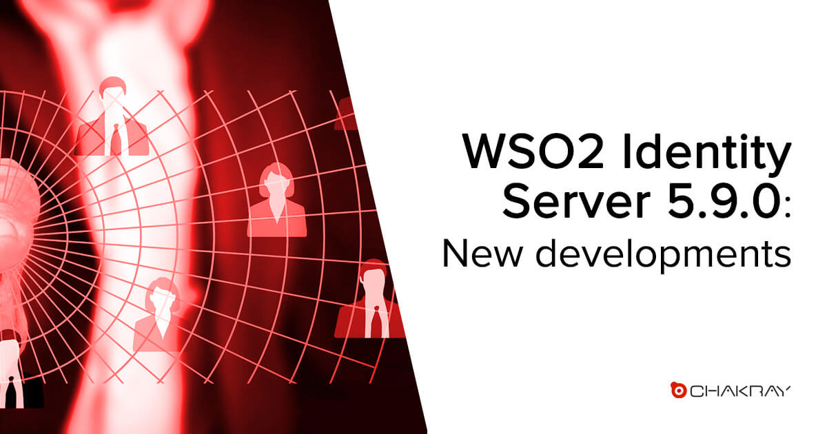 WSO2 Identity Server 5.9.0: New developments - Chakray